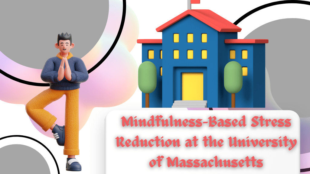 Mindfulness Based Stress Reduction at the University of Massachusetts